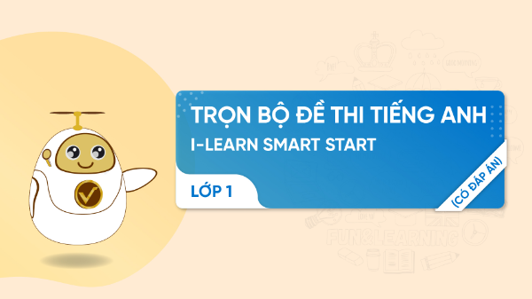 Chi tiết gói đề thi - Trọn bộ đề thi Tiếng Anh lớp 1 sách i-Learn Smart Start (có đáp án ...